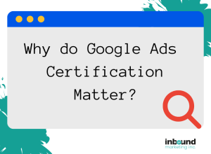 Why Google Ads Certification Matter: Tips to Get Google Certified